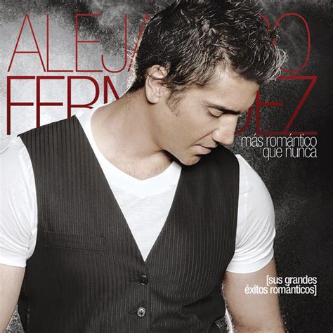 Alejandro Fernández Mas Romántico Que Nunca Sus Grandes Exitos
