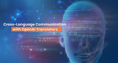 Improving Cross Language Communication With Openai Translators