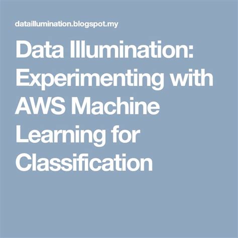 Data Illumination Experimenting With Aws Machine Learning For