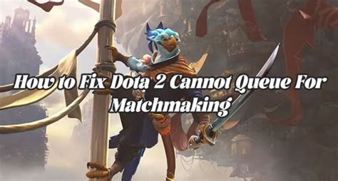 How To Fix Dota 2 Cannot Queue For Matchmaking