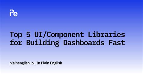 Top 5 Uicomponent Libraries For Building Dashboards Fast