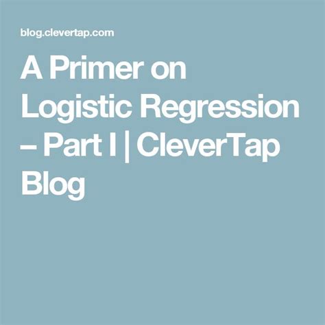 A Primer On Logistic Regression Part I Clevertap Blog Logistic