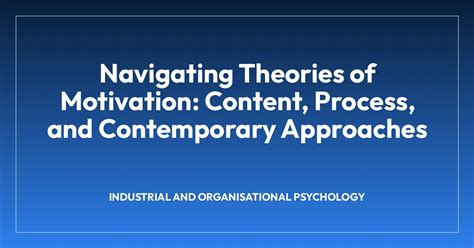 Navigating Theories Of Motivation Content Process And Contemporary