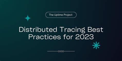 Distributed Tracing Best Practices For 2023 Dev Community