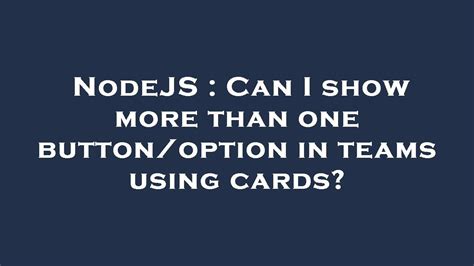 Nodejs Can I Show More Than One Buttonoption In Teams Using Cards