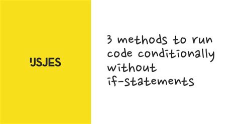 3 methods to run code conditionally without if statements ijsjes