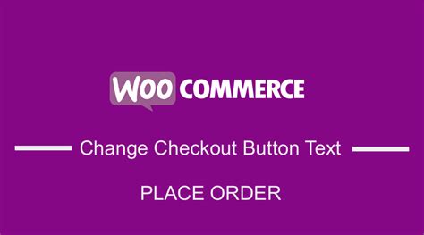 How To Change Checkout Button Text In WooCommerce