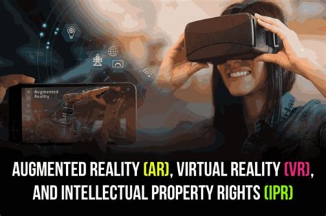 AUGMENTED REALITY (AR), VIRTUAL REALITY (VR), AND INTELLECTUAL PROPERTY ...