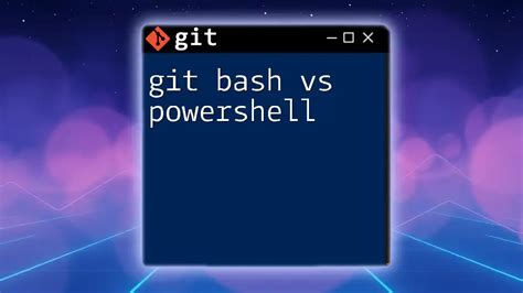 Git Bash Vs Powershell Which One Should You Choose