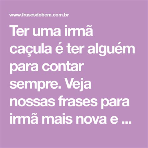 Frases Para Irm Mais Nova Que Mostram A Import Ncia Dela Para Voc