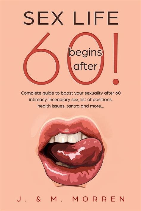 Sex Life Begins After 60 Complete Guide To Boost Your Sexuality After 60 Intimacy