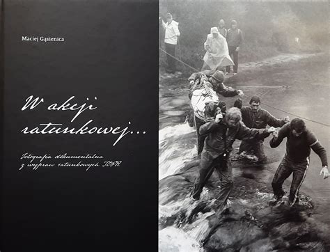 W Akcji Ratunkowej… Fotografia Dokumentalna Z Wypraw Ratunkowych Topr Antykwariat Filar