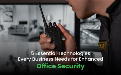 Technologies Businesses Need To Enhance Office Security