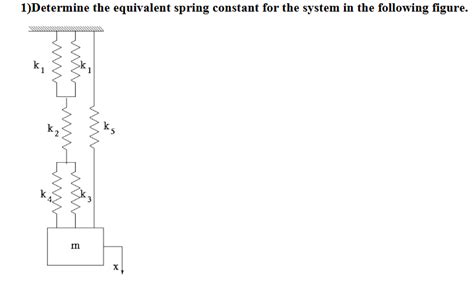 Solved 1 Determine The Equivalent Spring Constant For The