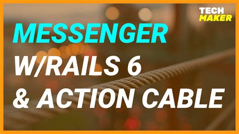 rails tutorial building a real messenger app with rails 6 and action