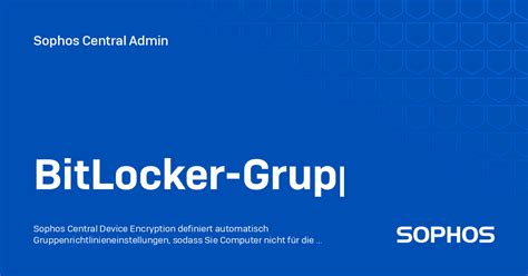 Bitlocker Gruppenrichtlinien Sophos Central Admin