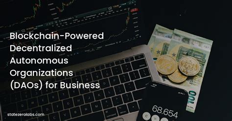 Blockchain Powered Decentralized Autonomous Organizations Daos For