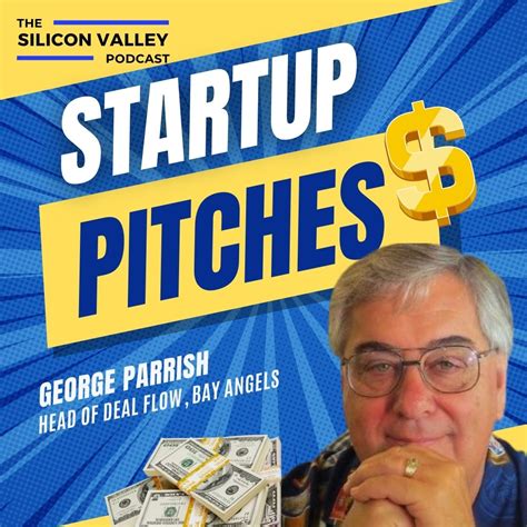 Ep 149 How To Pitch Your Startup With George Parrish The Silicon Valley Podcast