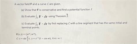 Solved A Vector Field F And A Curve C Are Given A Show Chegg