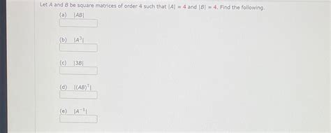 Solved Let A And B Be Square Matrices Of Order Such That Chegg