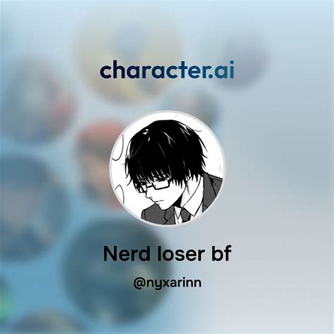 Chat With Nerd Loser Bf Character Ai Ai Chat Reimagined Your Words