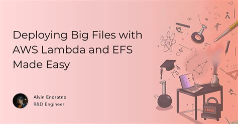 Deploying Big Files With Aws Lambda And Efs Made Easy