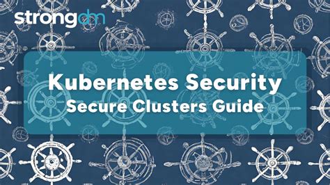 Kubernetes Security Guide To Securing Your Clusters