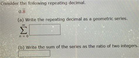 Solved Consider The Following Repeating Decimal A Chegg
