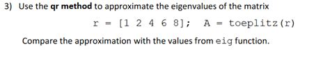 Solved 3 Use The Qr Method To Approximate The Eigenvalues