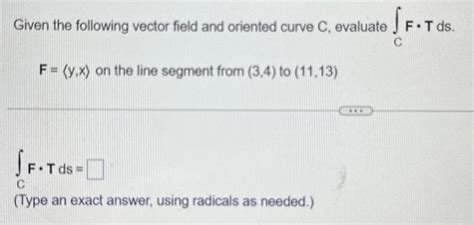 Solved Given the following vector field and oriented curve | Chegg.com