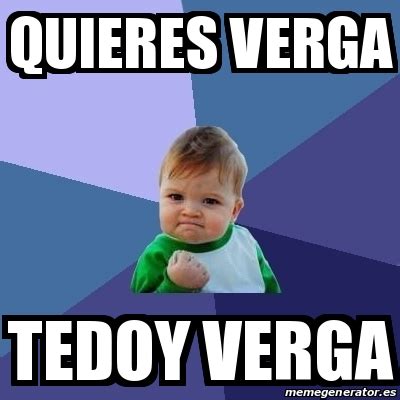 Meme Bebe Exitoso Quieres Verga Tedoy Verga 18111306