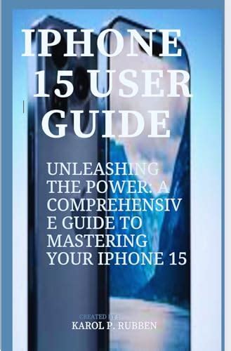 Iphone User Guide Unleashing The Power A Comprehensive Guide To Mastering Your IPhone By