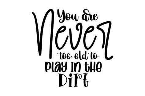 You Are Never Too Old To Play In The Dir Graphic By Snrcrafts24