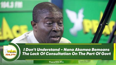 I Dont Understand Nana Akomea Bemoans The Lack Of Consultation On The Part Of Govt Youtube