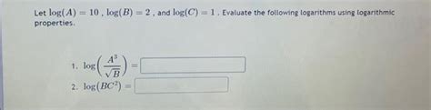 Solved Let log(A) = 10, log(B) = 2, and log(C) = 1. Evaluate | Chegg.com