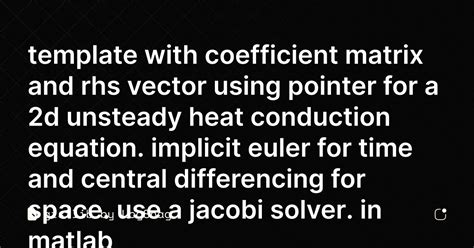 Gistlib Template With Coefficient Matrix And Rhs Vector Using Pointer For A 2d Unsteady Heat
