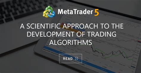 A Scientific Approach To The Development Of Trading Algorithms Mql5