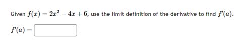 Solved Given f(x)=2x2-4x+6, ﻿use the limit definition of the | Chegg.com