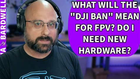 What Does The Dji Ban Mean For Fpv Should I Sell My Dji Hardware Fpv Questions Youtube