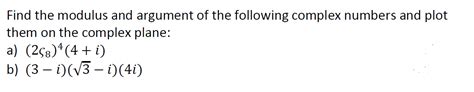 Solved Find The Modulus And Argument Of The Following Chegg