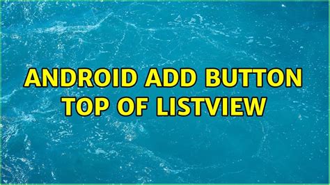 Android Add Button Top Of Listview 7 Solutions Youtube