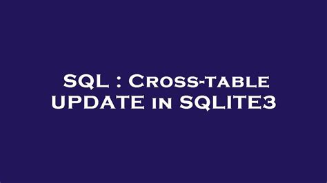 Sql Cross Table Update In Sqlite3 Youtube