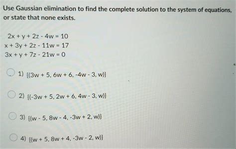 Solved Use Gaussian Elimination To Find The Complete Solution To The