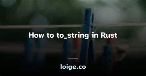 How To To String In Rust