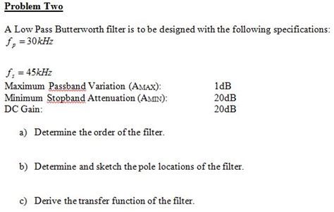 Solved Problem Two A Low Pass Butterworth Filter Is To Be Chegg