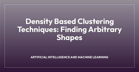 Density Based Clustering Techniques Finding Arbitrary Shapes