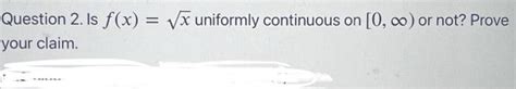 solved question 2 is f x x uniformly continuous on [0 ∞
