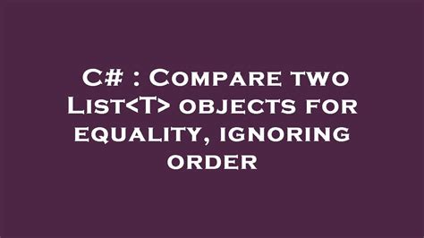 c compare two list t objects for equality ignoring order youtube