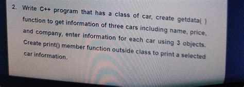 Solved Write C Program That Has A Class Of Car Create Chegg Com