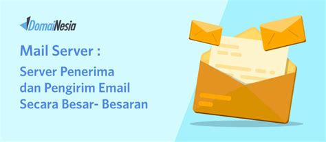 Mail Server Adalah Server Penerima Dan Pengirim Email Secara Besar Besaran Domainesia